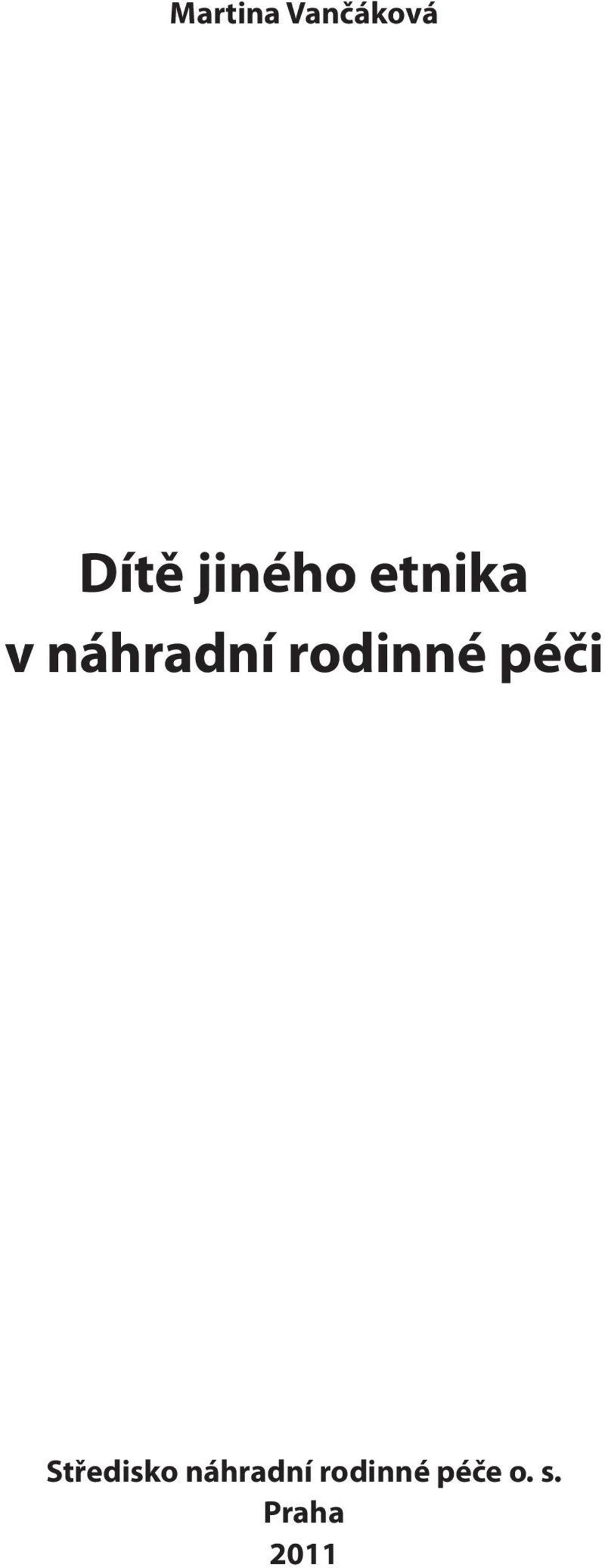 DÍTĚ JINÉHO ETNIKA V NÁHRADNÍ RODINNÉ PÉČI - PDF Free Download DÍTĚ JINÉHO ETNIKA V NÁHRADNÍ RODINNÉ PÉČI - PDF Free Download